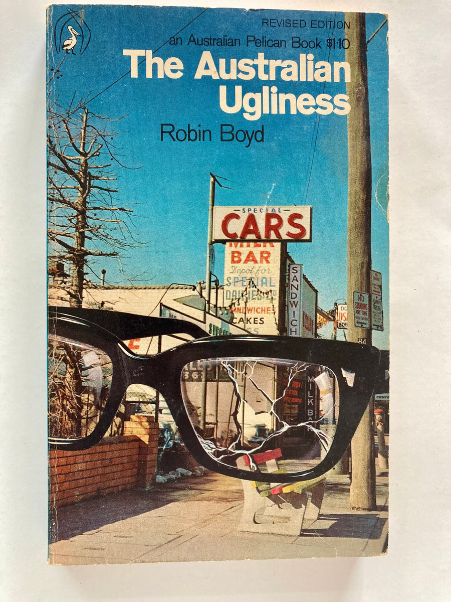 The Australian Ugliness Robin Boyd – Golden Bowl Books. ABN 52945172945