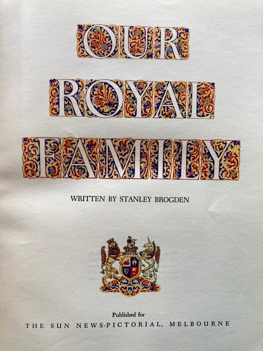 OUR ROYAL FAMILY WRITTEN BY STANLEY BROGDEN Published for THE SUN NEWS ...
