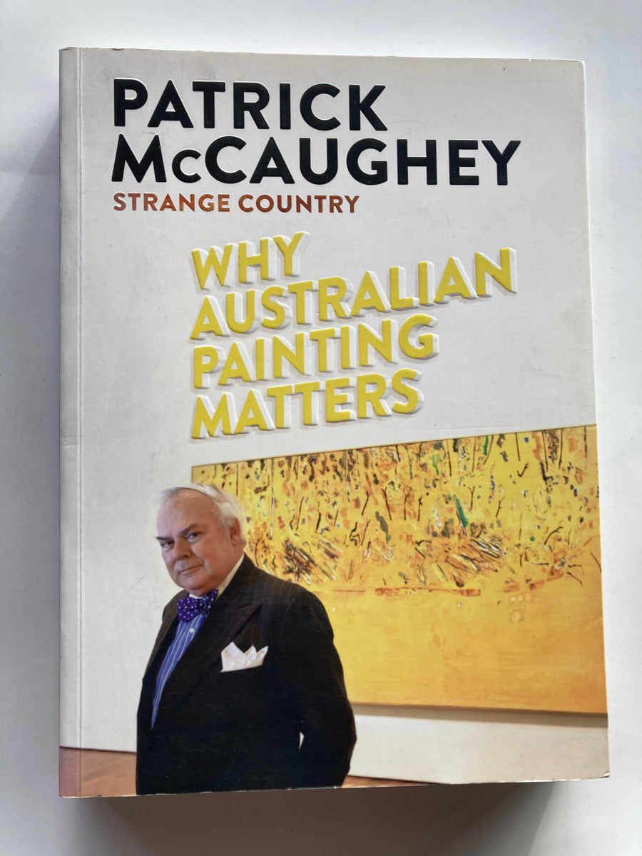Strange Country Why Australian Painting Matters Patrick McCaughey ...