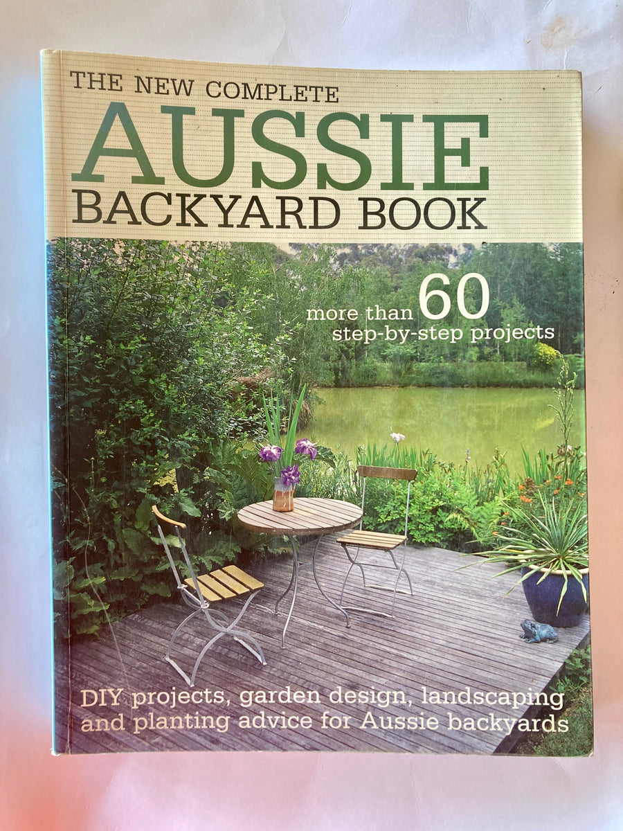 The New Complete Aussie Backyard Book – Golden Bowl Books. ABN 52945172945