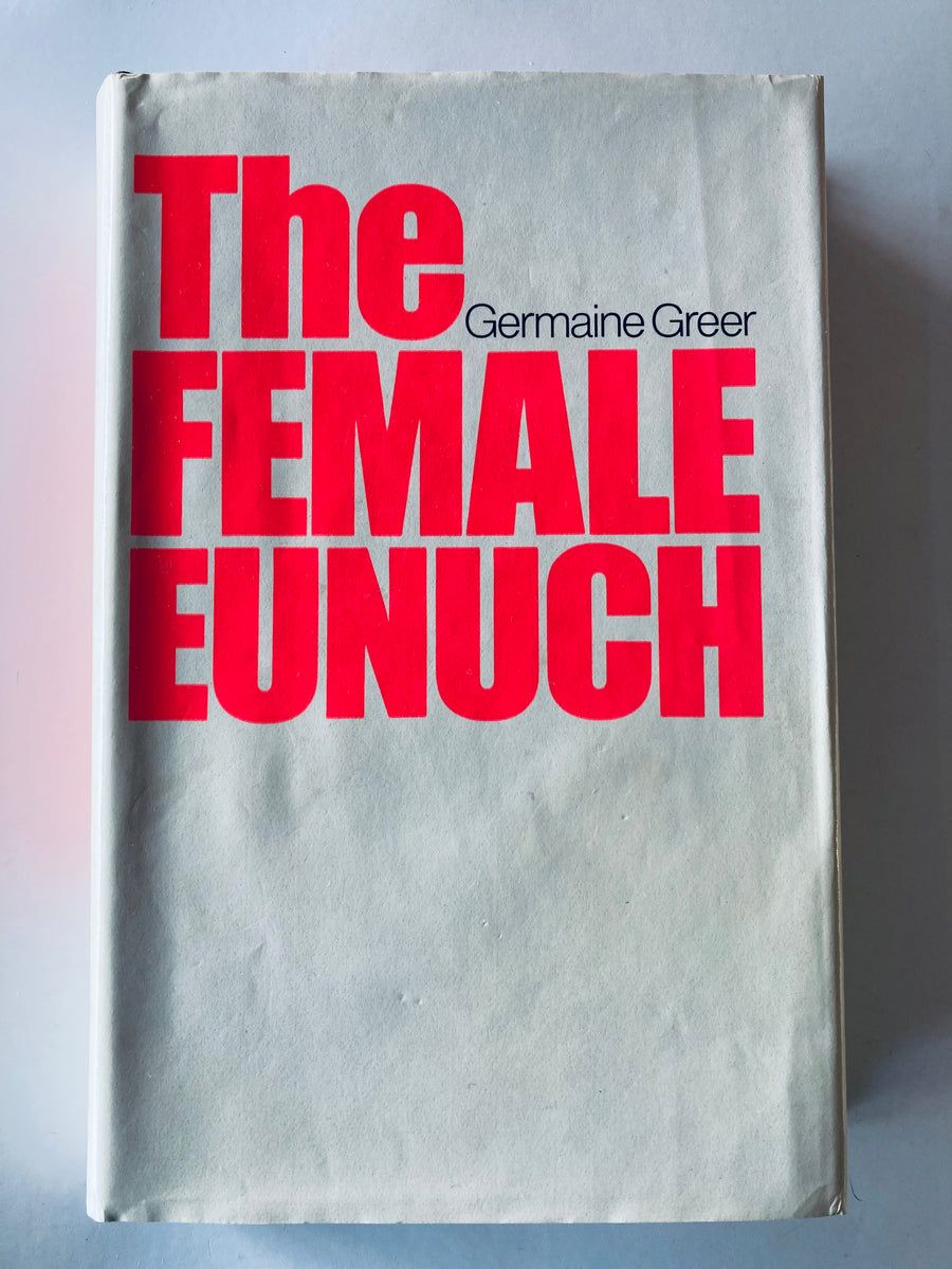 Germaine Greer The Female Eunuch – Golden Bowl Books. ABN 52945172945