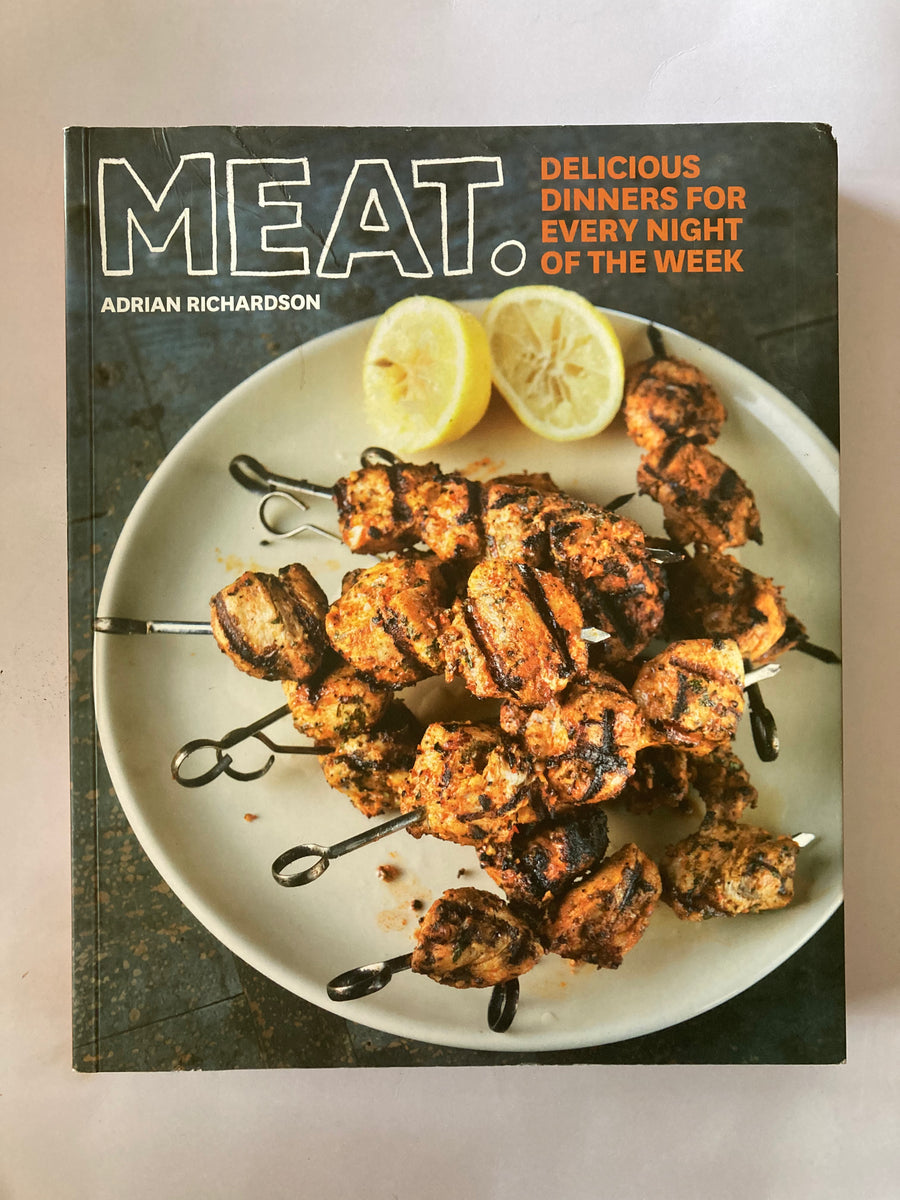 Meat: Delicious Dinners For Every Night Of The Week Book by Adrian Ric ...