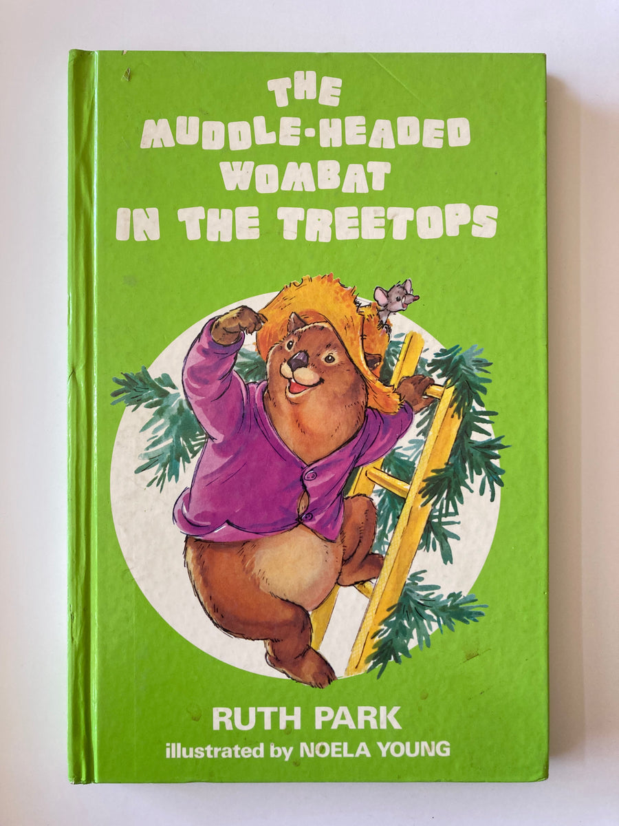 THE MUDDLE-HEADED WOMBAT IN THE TREETOPS RUTH PARK illustrated by NOEL ...